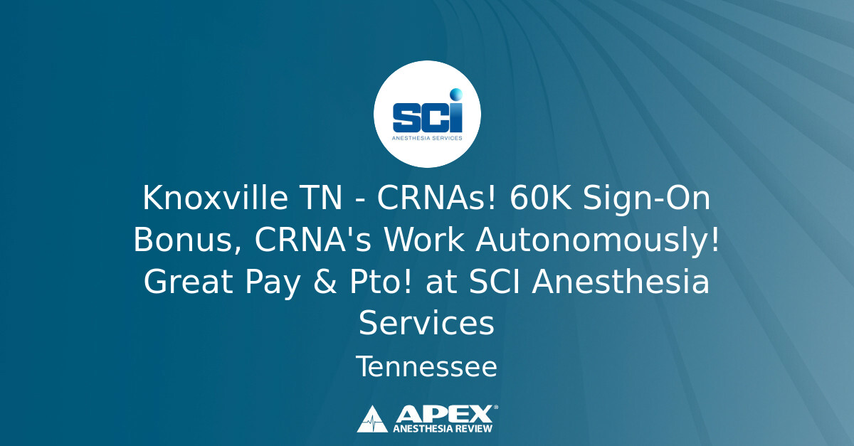 Knoxville TN - CRNAs! 60K Sign-On Bonus, CRNA's Work Autonomously ...